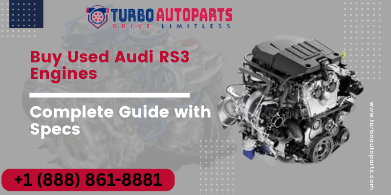 Complete Guide with Specs to buy Used Audi RS3 Engine?
